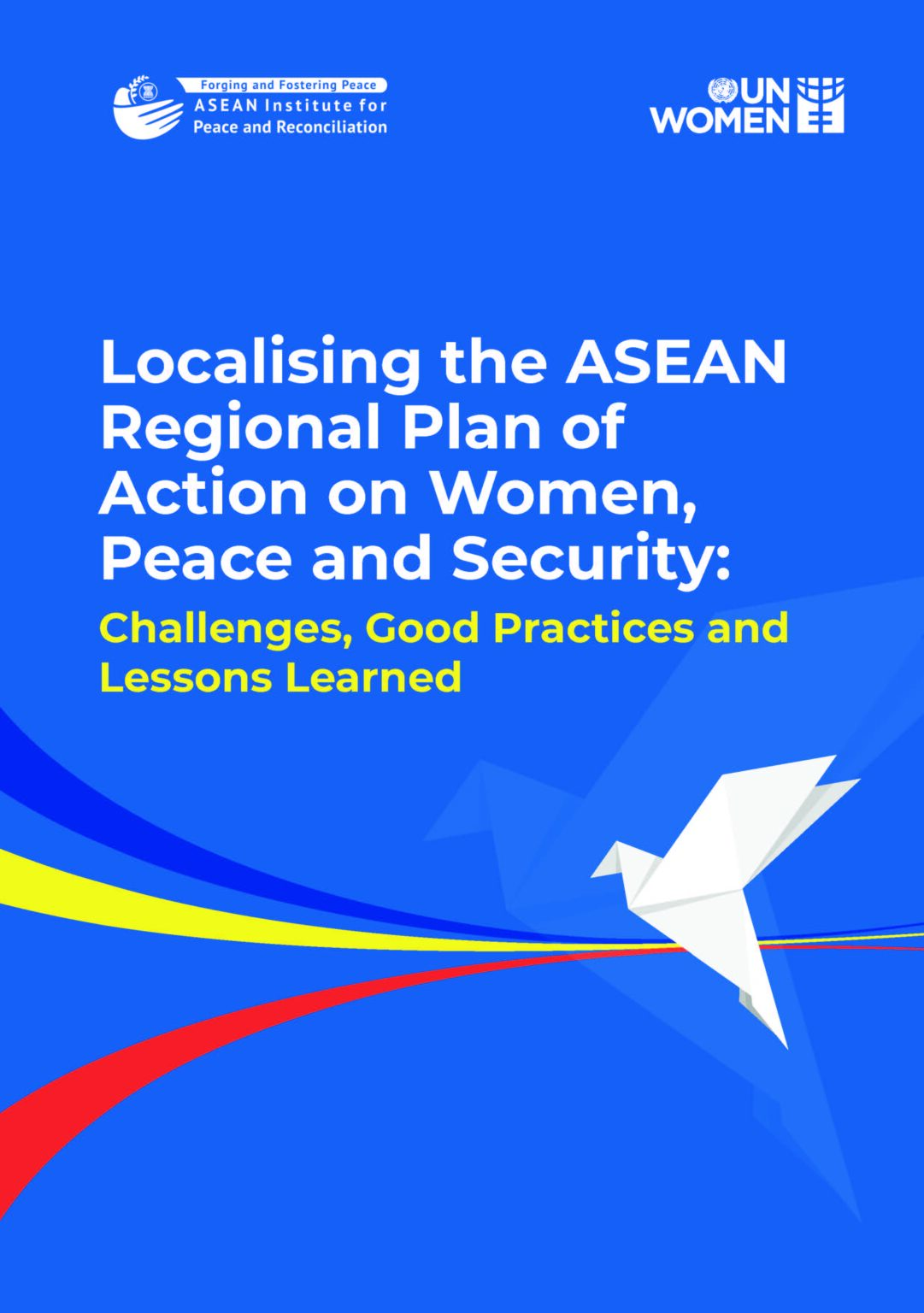 Localising the ASEAN Regional Plan of Action on Women, Peace and Security: Challenges, Good ...